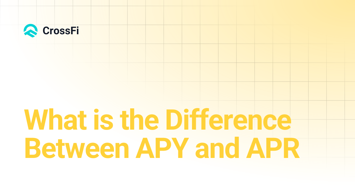 What is the Difference Between APY and APR | CrossFi