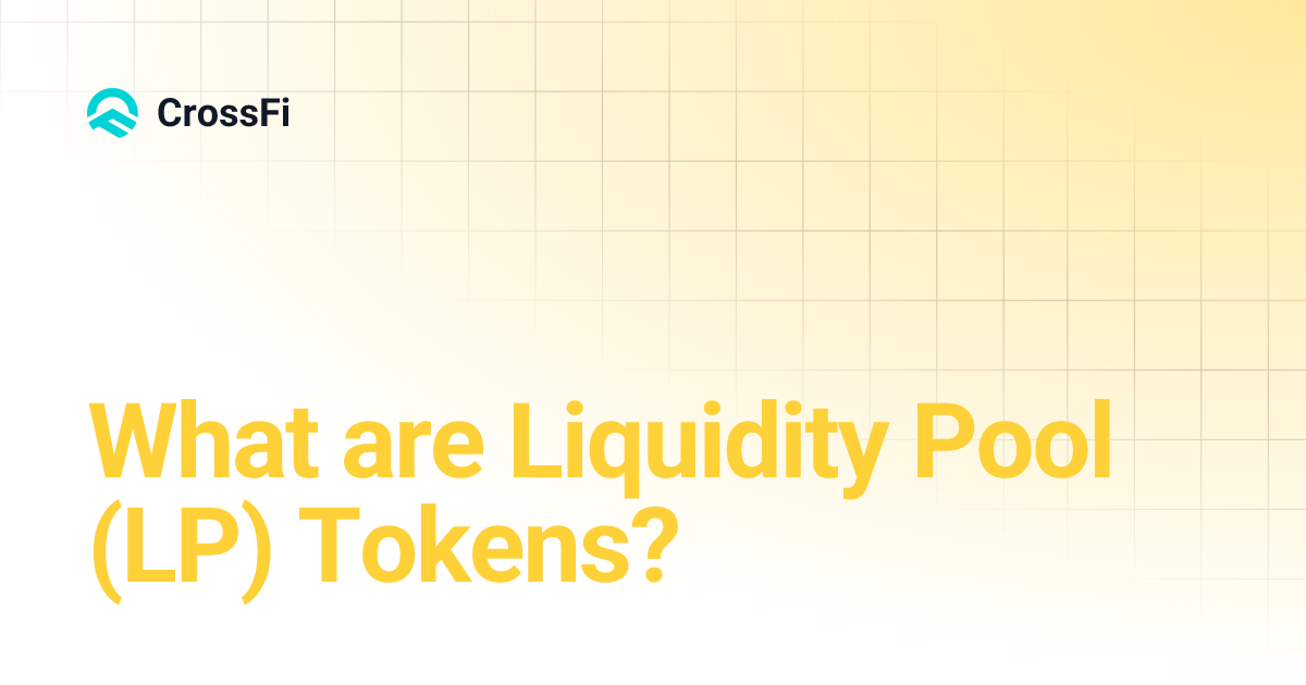 What are Liquidity Pool (LP) Tokens? | CrossFi