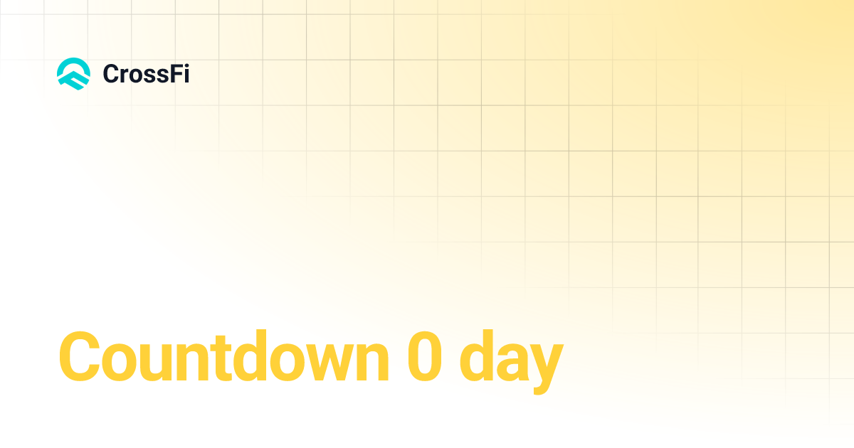 Countdown 0 day | CrossFi